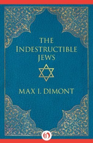 The Indestructible Jews by Max I. Dimont | Goodreads