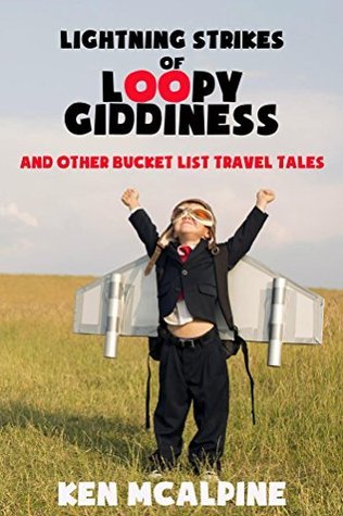 Lightning Strikes of Loopy Giddiness and Other Bucket List Travel Tales ...