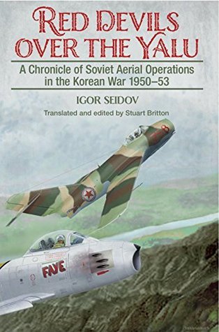 Red Devils over the Yalu: A Chronicle of Soviet Aerial Operations in the Korean War 1950-53 by ...