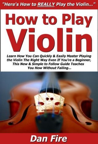 How to Play Violin: Learn How You Can Quickly & Easily Master Playing ...