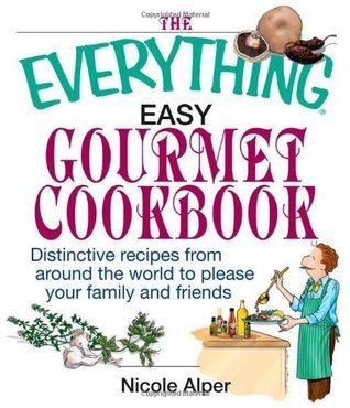 The Everything Easy Gourmet Cookbook: Over 250 Distinctive recipes from ...