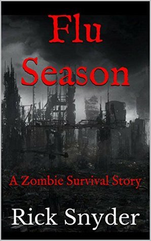 Flu Season: A Zombie Survival Story by Rick Snyder | Goodreads