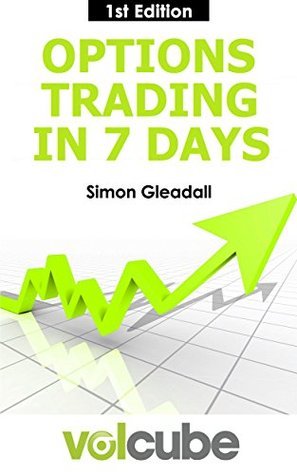 Options trading in 7 days: With Volcube by Simon Gleadall | Goodreads