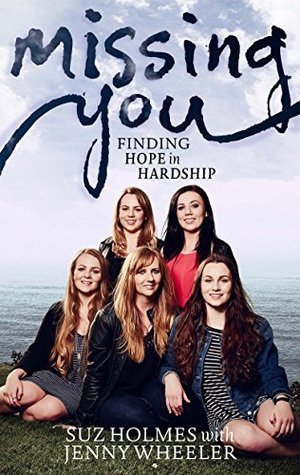 Missing You: Finding Hope In Hardship by Suz Holmes | Goodreads