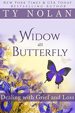Widow As Butterfly Dealing with Grief and Loss by Ty Nolan | Goodreads