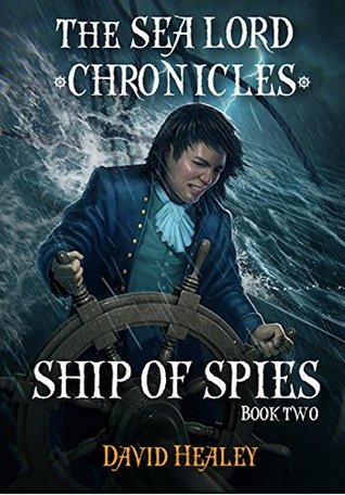 Ship of Spies (The Sea Lord Chronicles #2) by David Healey | Goodreads
