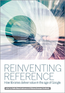 Reinventing Reference: How Libraries Deliver Value in the Age of Google ...