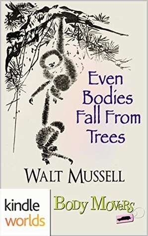 Even Bodies Fall From Trees by Walt Mussell | Goodreads