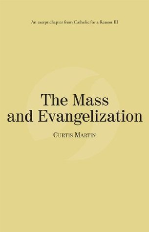 The Mass and Evangelization: Catholic for a Reason III by Curtis Martin ...