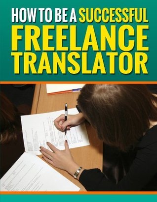 How to be a Successful Freelance Translator: Make Translations Work for ...