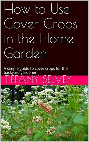 How to Use Cover Crops in the Home Garden: A simple guide to cover ...