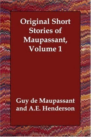 The Original Short Stories of Guy de Maupassant Volume 1 by Guy de ...
