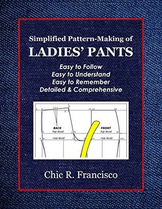 Simplified Pattern-Making of Ladies' Pants by Chic Francisco | Goodreads
