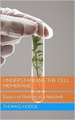 Understanding the Cell Membrane: Basics of Biology in a Nutshell by ...