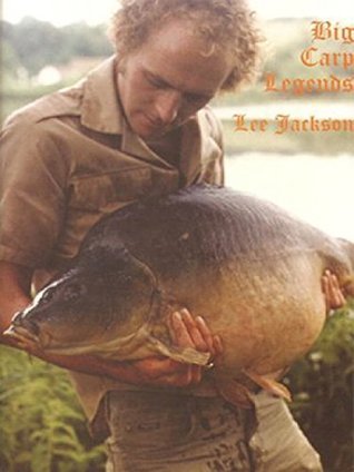 Big Carp Legends - Lee Jackson by Rob Maylin | Goodreads