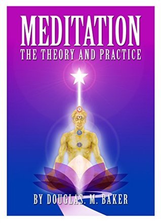 Meditation: The Theory & Practice by Douglas M. Baker | Goodreads