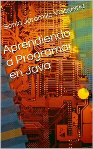 Aprendiendo a Programar en Java by Sonia Jaramillo Valbuena | Goodreads