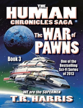 The War of Pawns (The Human Chronicles, #3) by T.R. Harris | Goodreads