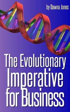 The Evolutionary Imperative for Business by Dawna Jones | Goodreads