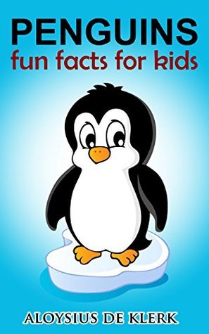 Penguins - Fun Facts For Kids by Aloysius de Klerk | Goodreads