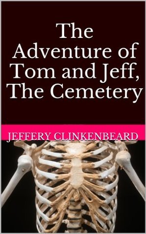 The Adventure of Tom and Jeff, The Cemetery by Jeffery Clinkenbeard ...