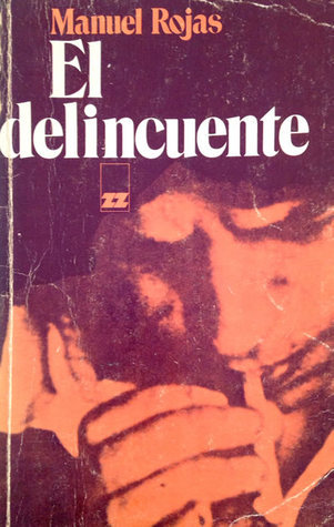El delincuente by Manuel Rojas | Goodreads