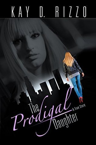 The Prodigal Daughter by Kay D. Rizzo | Goodreads