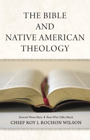 The Bible and Native American Theology by Roy Wilson | Goodreads
