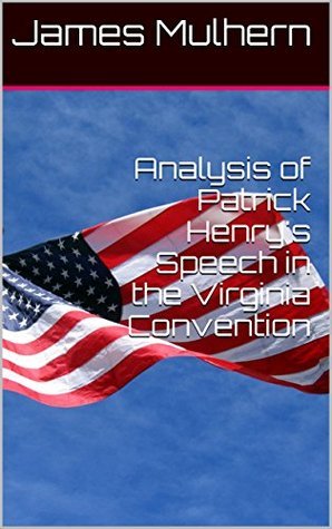 Analysis of Patrick Henry's Speech in the Virginia Convention by James ...