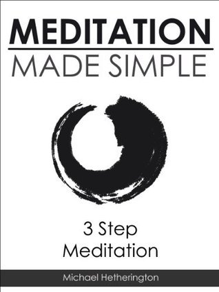 Meditation Made Simple: A Beginners Guide by Michael Hetherington ...