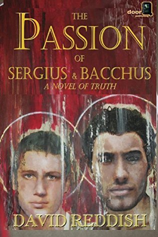 The Passion of Sergius and Bacchus by David Reddish | Goodreads
