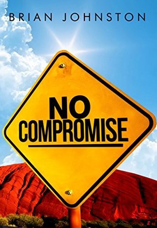 No Compromise! (Search For Truth Series) by Brian Johnston | Goodreads
