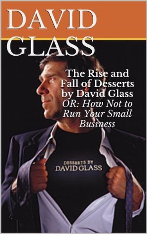 The Rise and Fall of Desserts by David Glass OR: How NOT to Run Your ...