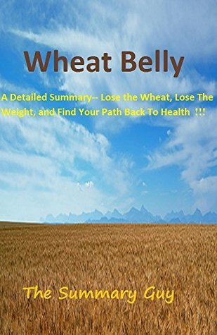 Summary - Wheat Belly By William Davis: A Detailed Summary-- Lose The ...