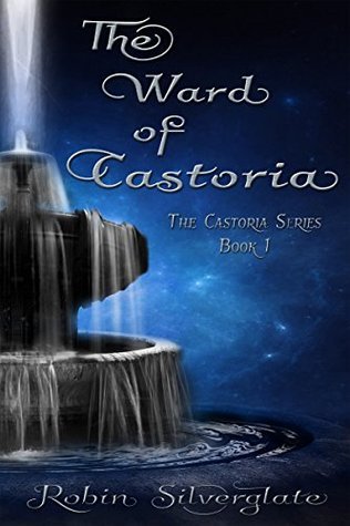 The Ward of Castoria (Castoria Series Book 1) by Robin Silverglate ...