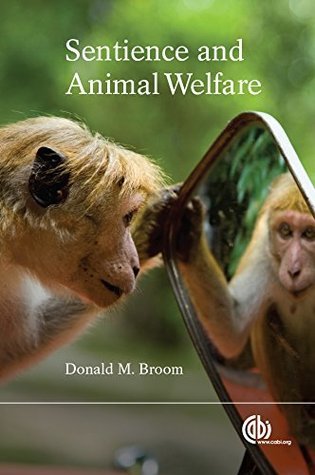 Sentience and Animal Welfare by Donald M. Broom | Goodreads