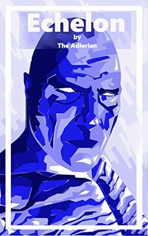 Echelon by The Adlerian | Goodreads