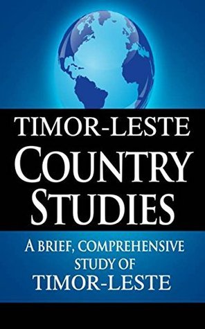 TIMOR-LESTE Country Studies: A brief, comprehensive study of Timor ...