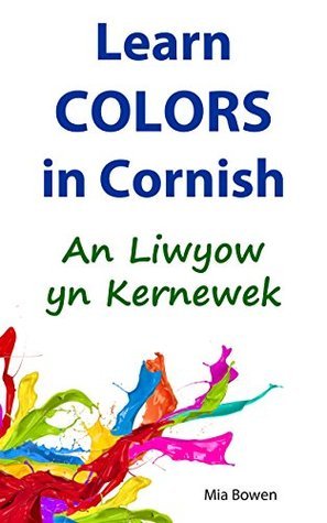 Learn Colors in Cornish: An Liwyow yn Kernewek (Learn Cornish Book 4 ...