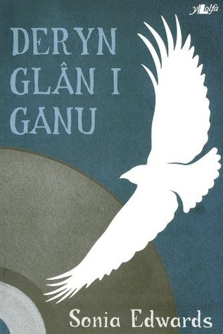 Deryn Glan I Ganu (Welsh Edition) by Sonia Edwards | Goodreads