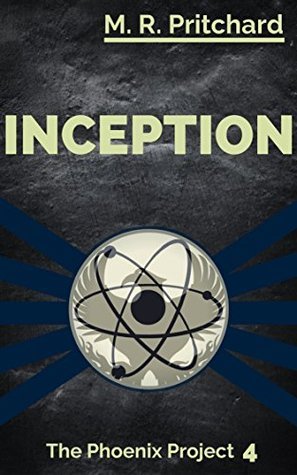 Inception (The Phoenix Project #4) by M.R. Pritchard | Goodreads