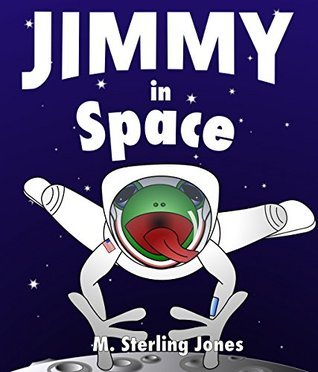 Jimmy in Space (Jimmy the Racing Frog Book 3) by M. Sterling Jones ...