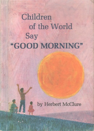 Children of the world say "Good morning." by Herbert McClure | Goodreads