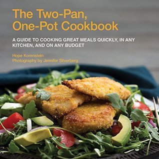 The Two-Pan, One-Pot Cookbook: A Guide to Cooking Great Meals Quickly ...