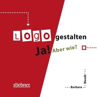 Logo gestalten Ja! Aber wie? (German Edition) by Barbara Wendt | Goodreads