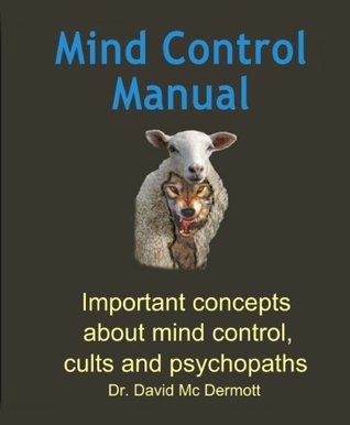 Mind Control Manual: Vital Concepts About Mind Control, Cults and ...