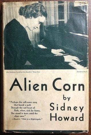 Alien Corn by Sidney Howard | Goodreads