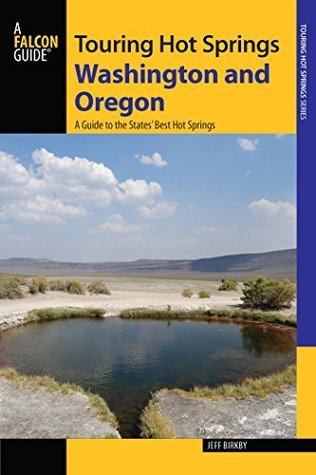 Touring Hot Springs Washington and Oregon: A Guide to the States' Best ...