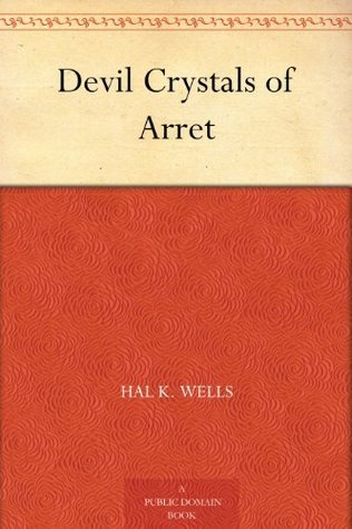 Devil Crystals of Arret by Hal K. Wells | Goodreads