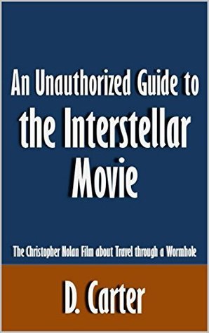 An Unauthorized Guide to the Interstellar Movie: The Christopher Nolan ...